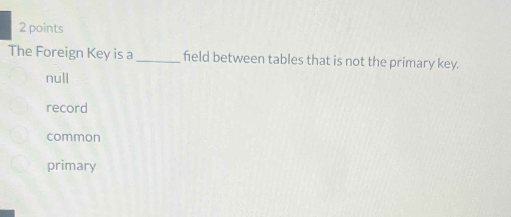 Solved 2 ﻿pointsThe Foreign Key is a ﻿field between tables | Chegg.com