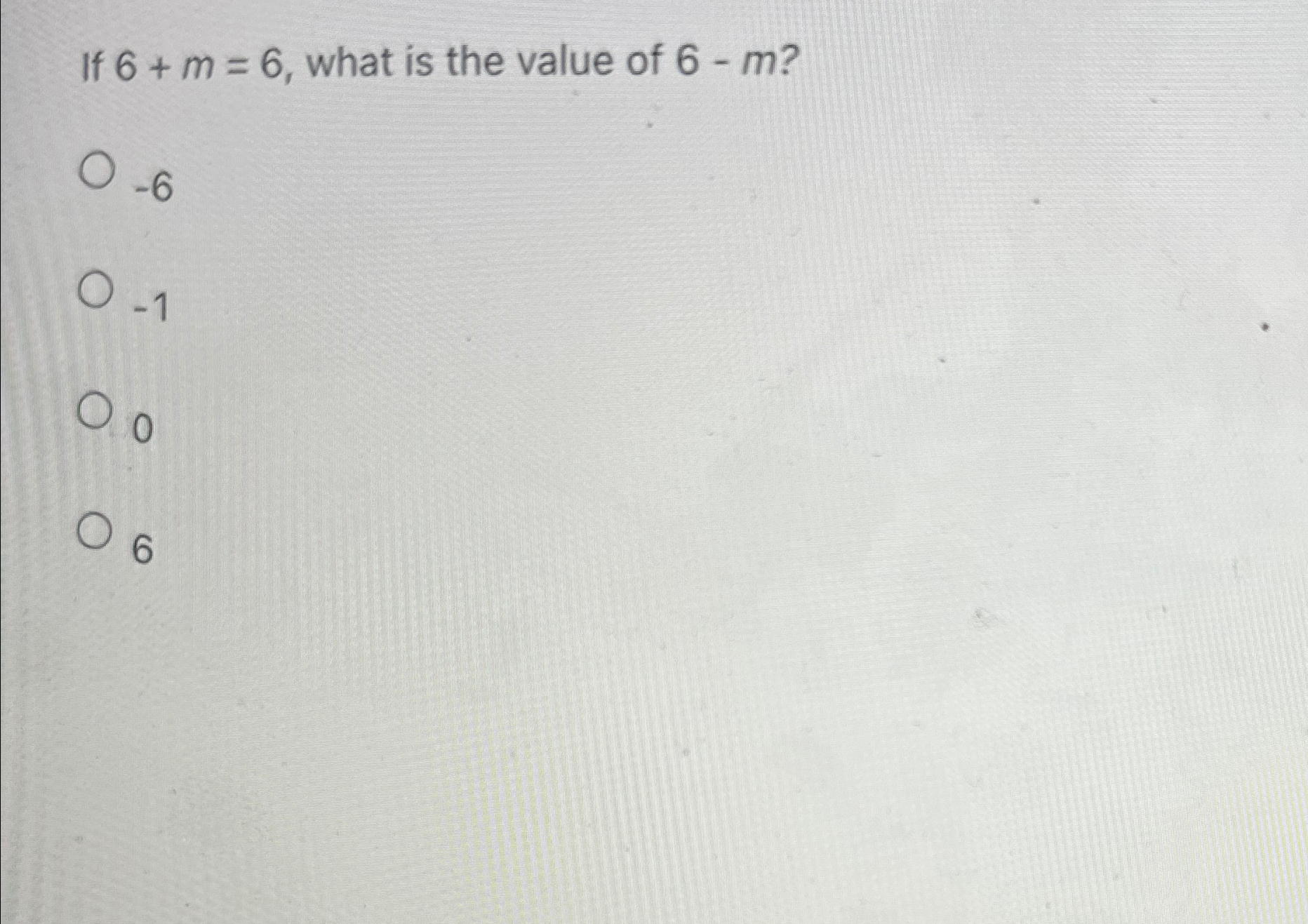 Solved If 6+m=6, ﻿what is the value of 6-m ?-6-106 | Chegg.com