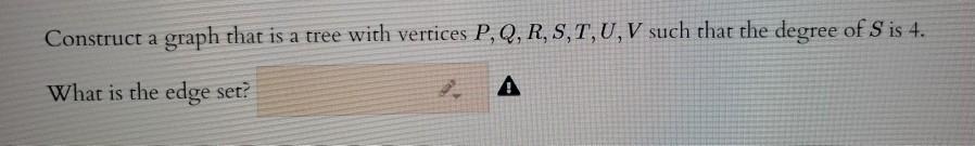 Solved Construct a graph that is a tree with vertices P, Q, | Chegg.com
