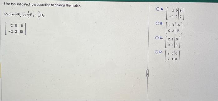 Solved Use the indicated row operation to change the matrix. | Chegg.com