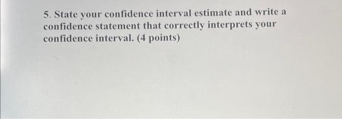 Solved 5. State your confidence interval estimate and write | Chegg.com