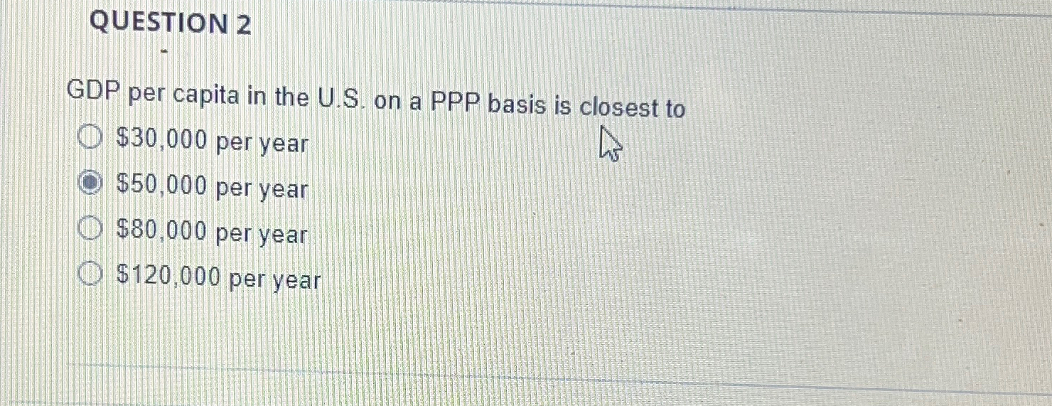 Solved QUESTION 2GDP per capita in the U.S. ﻿on a PPP basis | Chegg.com