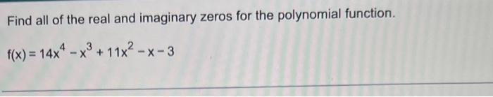 Solved Find all of the real and imaginary zeros for the | Chegg.com