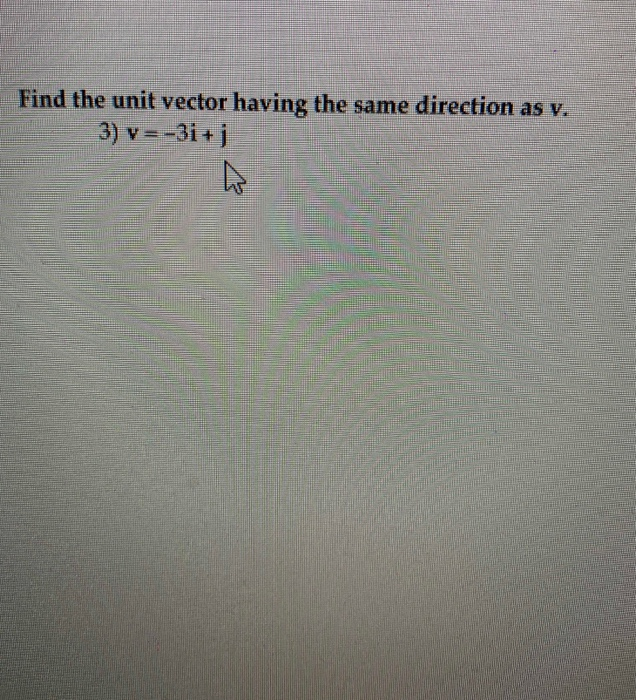 Solved Find the unit vector having the same direction as v. | Chegg.com