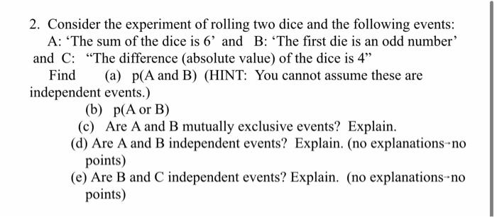 Solved 2. Consider the experiment of rolling two dice and | Chegg.com Solved 2. Consider the experiment of rolling two dice and | Chegg.com