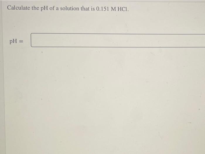 Solved Calculate the pH of a solution that is 0.151 M HCl. | Chegg.com