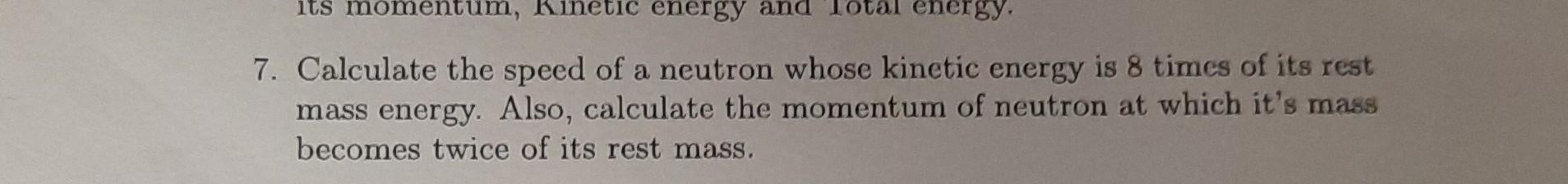 Solved 7. Calculate the speed of a neutron whose kinetic | Chegg.com