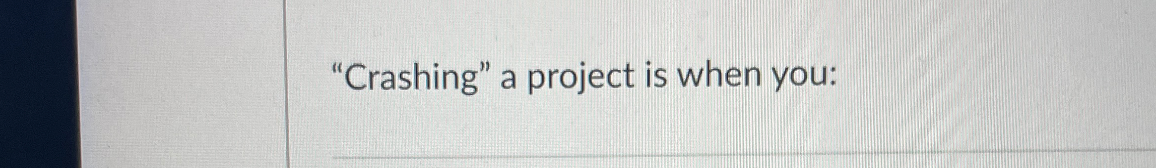Solved "Crashing" a project is when you: | Chegg.com