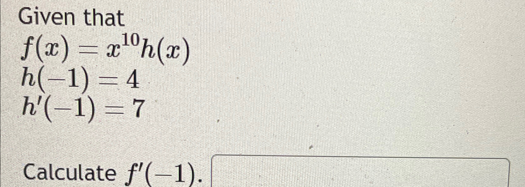 Solved Given thatf(x)=x10h(x)h(-1)=4h'(-1)=7Calculate f'(-1) | Chegg.com