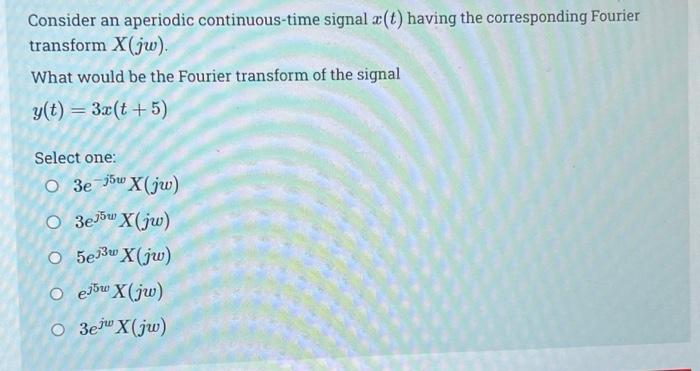 Solved Consider an aperiodic continuous-time signal x(t) | Chegg.com