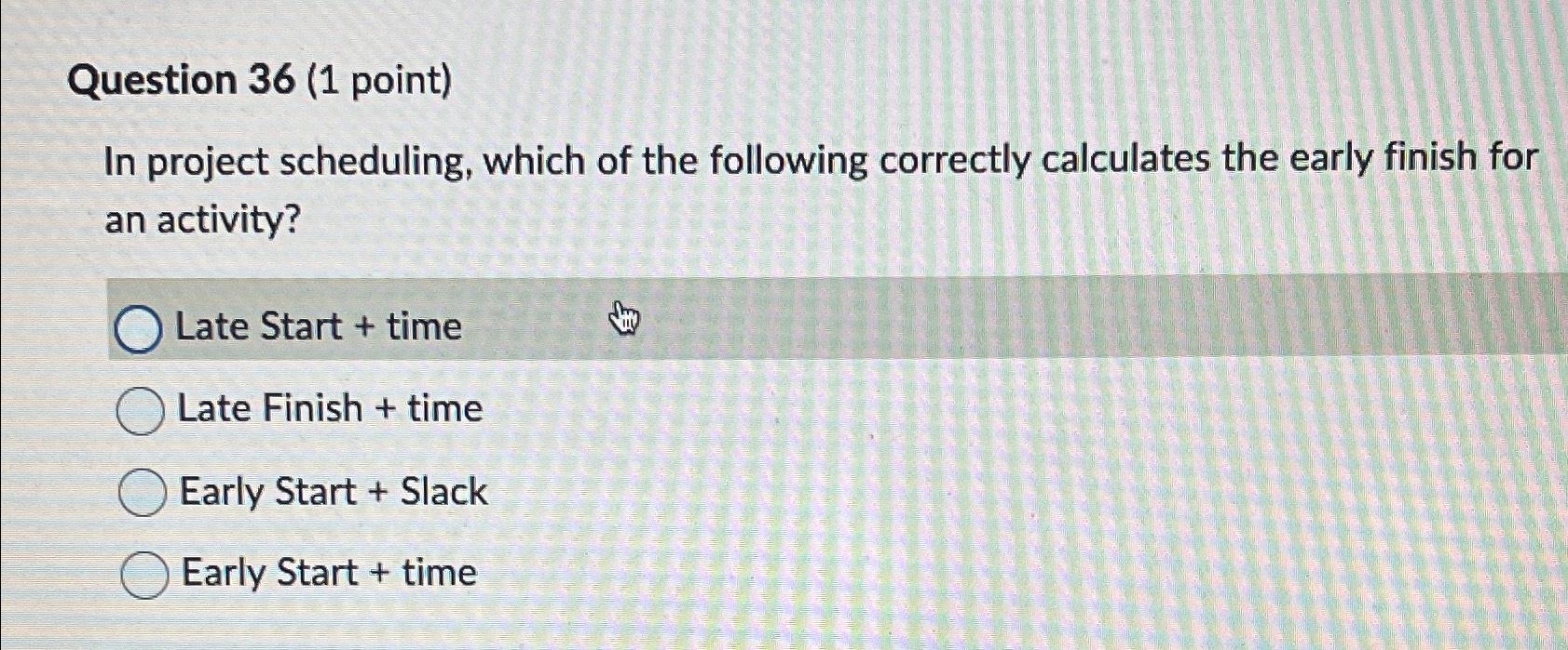 Solved Question 36 (1 ﻿point)In project scheduling, which of | Chegg.com
