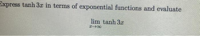 Solved Express tanh 3x in terms of exponential functions and | Chegg.com