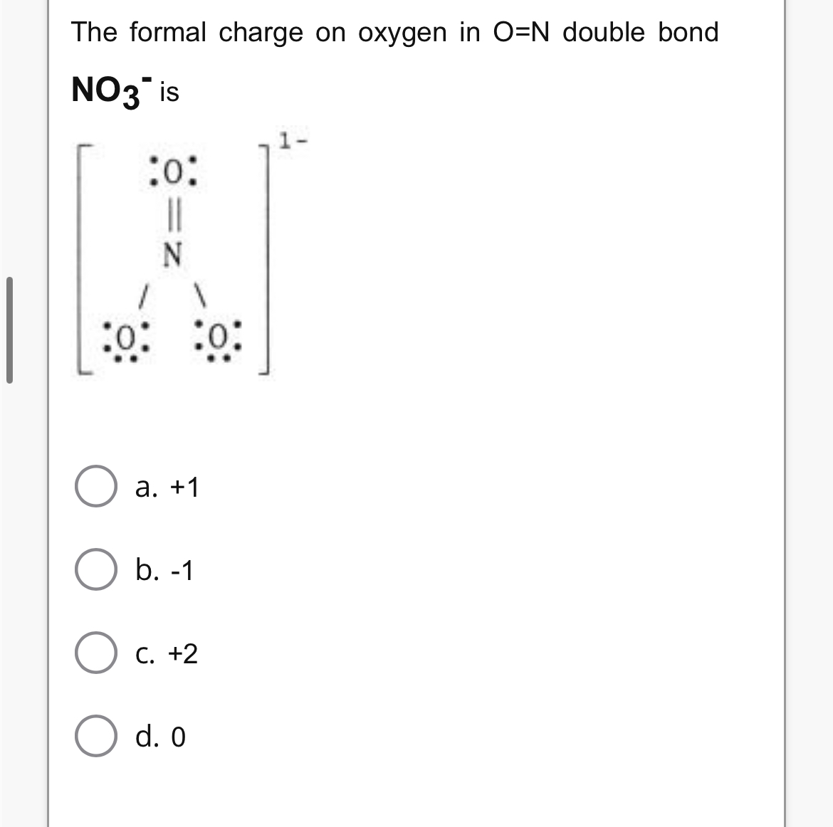 The formal charge on oxygen in O=N ﻿double bond | Chegg.com