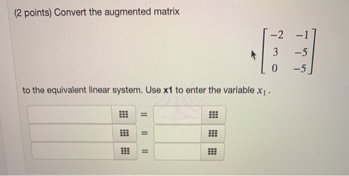 Solved (2 points) Convert the augmented matrix to the | Chegg.com