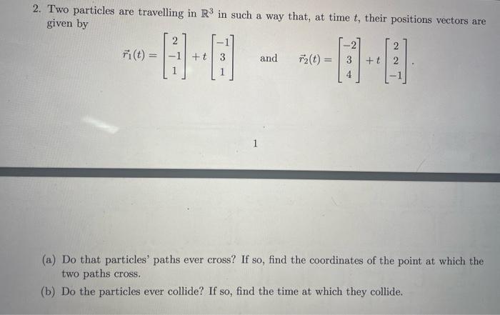 Solved 2. Two particles are travelling in R3 in such a way | Chegg.com
