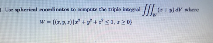 Solved | (x + y) dV where . Use spherical coordinates to | Chegg.com