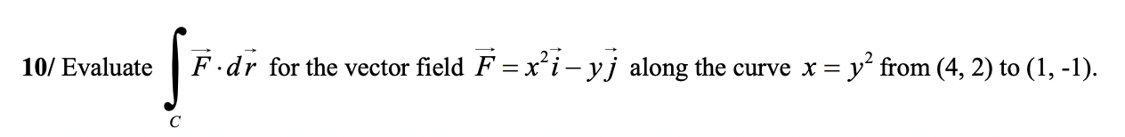 Solved 10/ ﻿Evaluate ∫C﻿vec(F)*dvec(r) ﻿for the vector field | Chegg.com