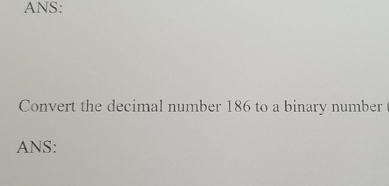 Solved ANS: Convert the decimal number 186 to a binary | Chegg.com