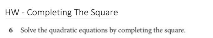Solved HW - Completing The Square 6 Solve the quadratic | Chegg.com