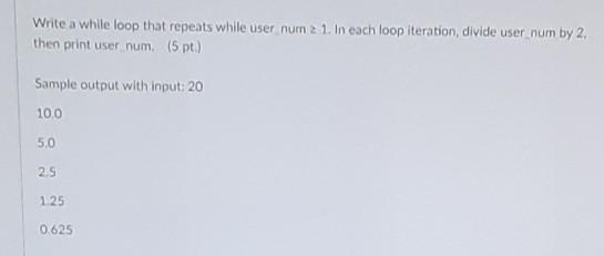 Solved Write a while loop that repeats while user num 21. In | Chegg.com