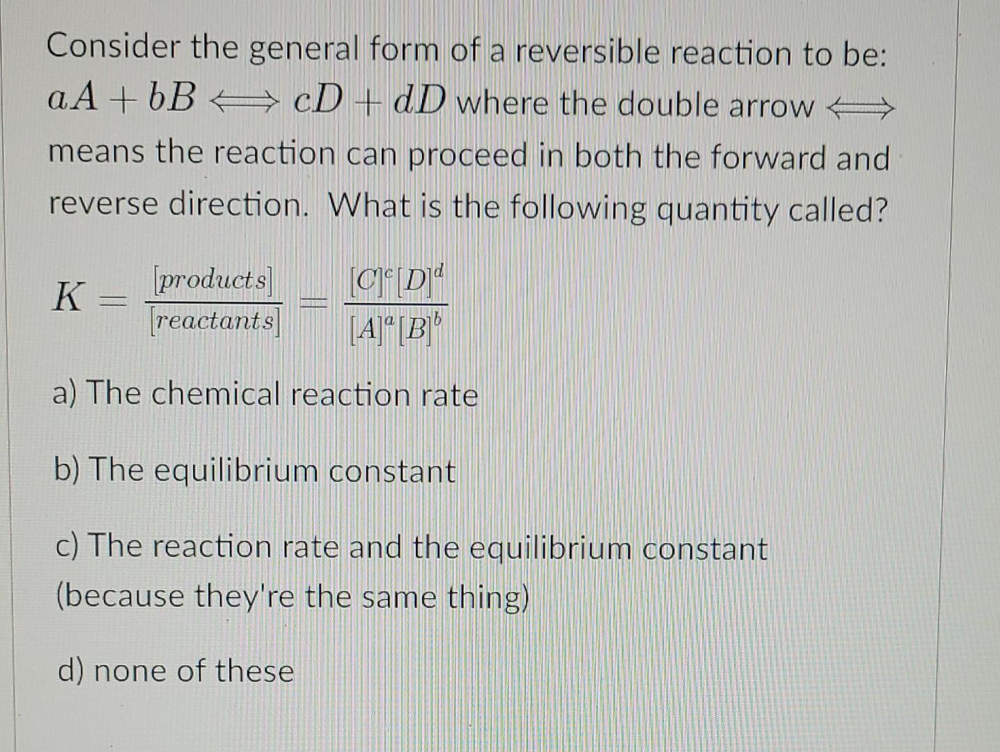 Solved Consider the general form of a reversible reaction to | Chegg.com
