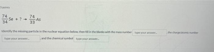Solved 3 points 3474Se+?→3374 As Identify the missing | Chegg.com