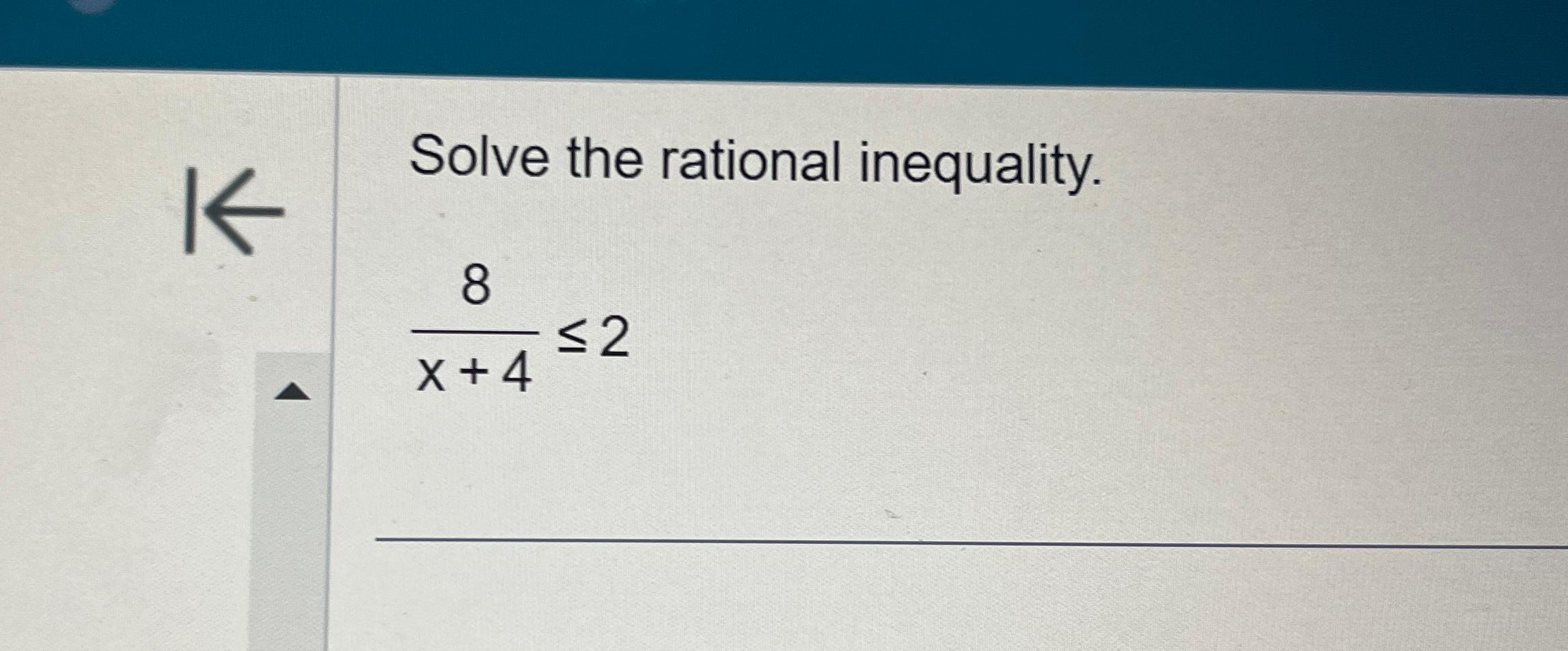Solved Solve the rational inequality.8x+4≤2 | Chegg.com