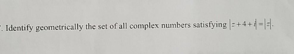 Solved . Identify geometrically the set of all complex | Chegg.com