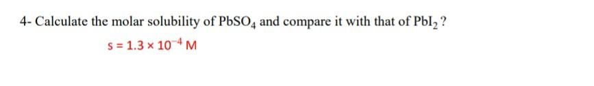 Solved 4- Calculate the molar solubility of PbSO4 and | Chegg.com