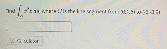 Solved Find ∫Cx2zds, where C is the line segment from | Chegg.com