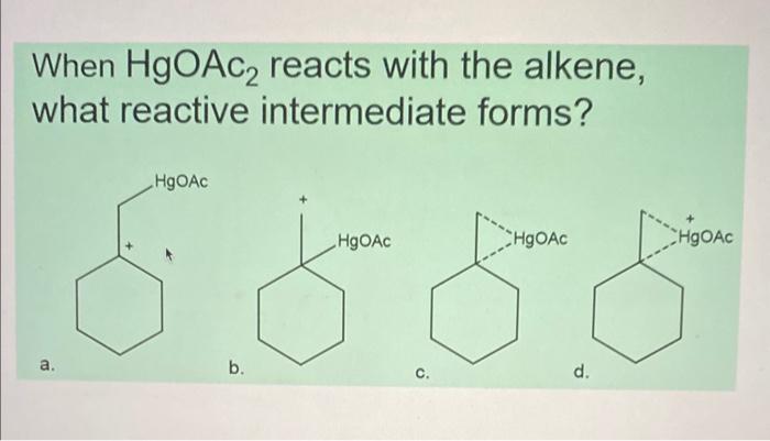 Solved When HgOAc2 reacts with the alkene, what reactive | Chegg.com