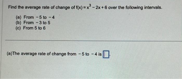 Solved Find the average rate of change of f(x) = x³ – 2x+6 | Chegg.com