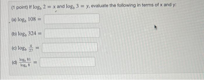 Solved (1 point) If logb2=x and logb3=y, evaluate the | Chegg.com