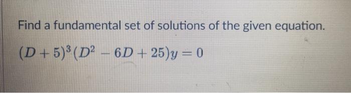 Solved Find a fundamental set of solutions of the given | Chegg.com