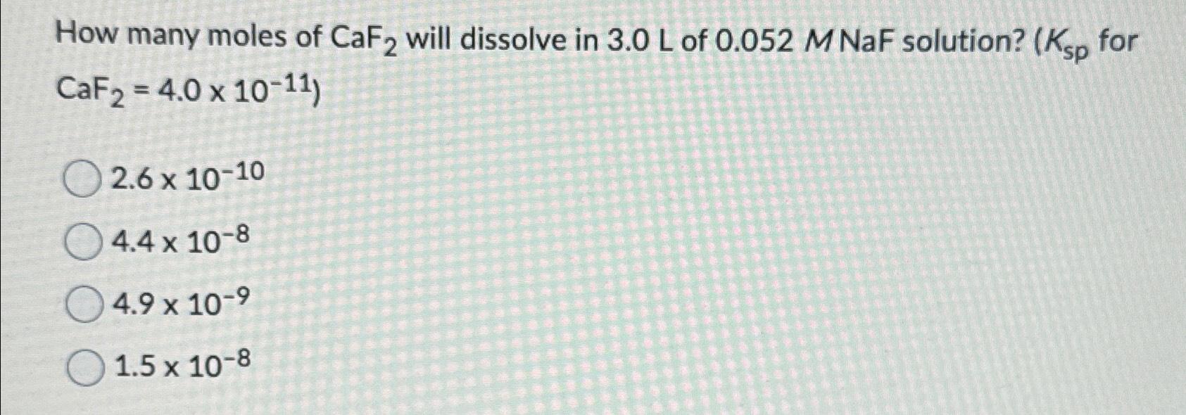 Solved How many moles of CaF2 ﻿will dissolve in 3.0L ﻿of | Chegg.com