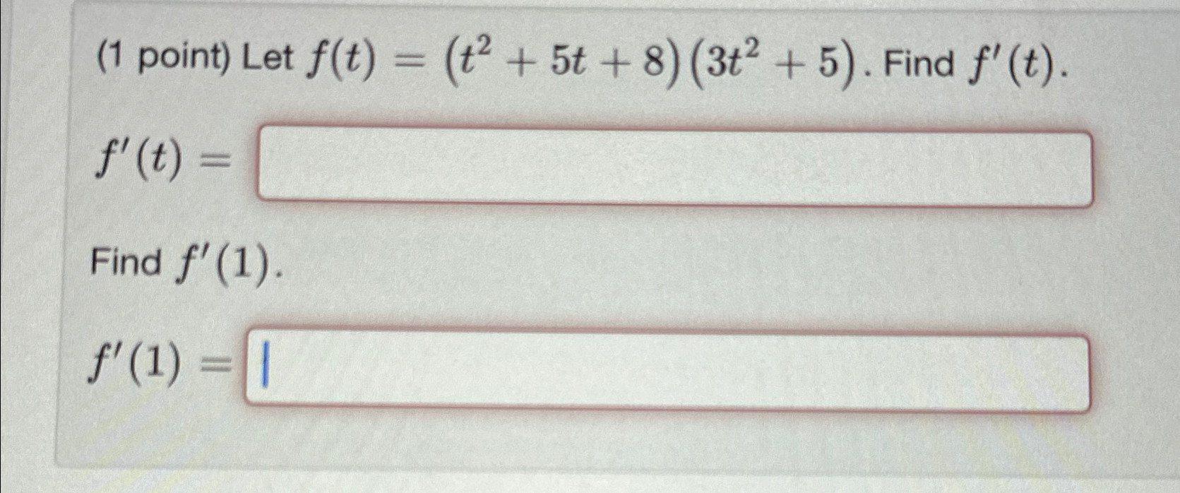 Solved (1 ﻿point) ﻿Let f(t)=(t2+5t+8)(3t2+5). ﻿Find | Chegg.com