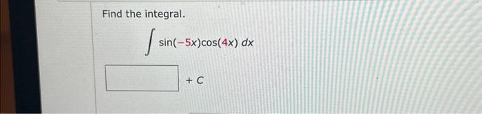 Solved Find the integral. ∫sin(−5x)cos(4x)dx | Chegg.com