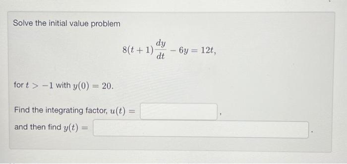 Solved Solve the initial value problem 8(t+1)dtdy−6y=12t for | Chegg.com