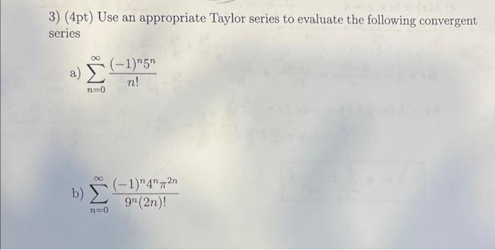 Solved 3) (4pt) Use an appropriate Taylor series to evaluate | Chegg.com