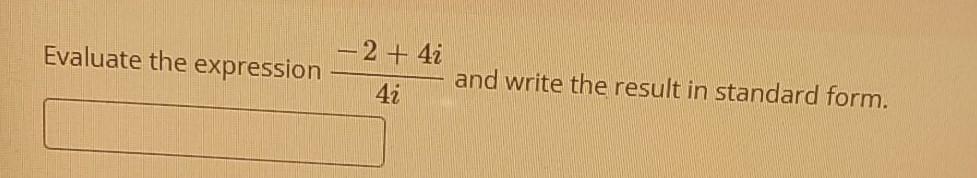 Solved Evaluate the expression -2 + 4i and write the result | Chegg.com