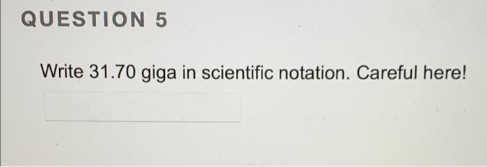 Solved QUESTION 5 Write 31.70 giga in scientific notation. | Chegg.com
