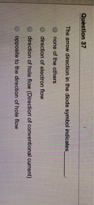 Solved Question 37 The arrow direction in the diode symbol | Chegg.com
