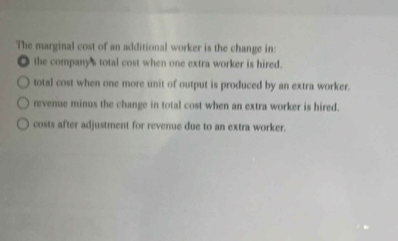 Solved The marginal cost of an additional worker is the | Chegg.com