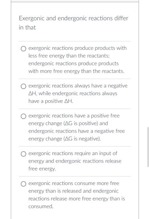 Solved Exergonic and endergonic reactions differ in that | Chegg.com