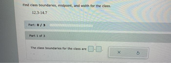 Solved Find class boundaries, midpoint, and width for the | Chegg.com