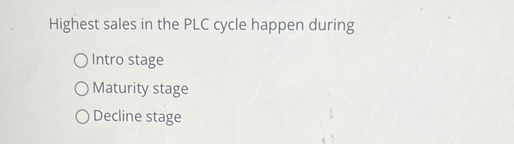 Solved Highest sales in the PLC cycle happen duringIntro | Chegg.com Solved Highest sales in the PLC cycle happen duringIntro | Chegg.com