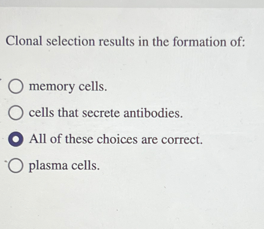 Solved Clonal selection results in the formation of:memory | Chegg.com