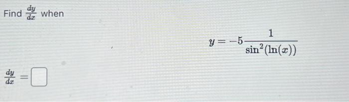 Solved Find dxdy when y=−5sin2(ln(x))1 dxdy= | Chegg.com