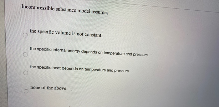 Solved Incompressible substance model assumes the specific | Chegg.com