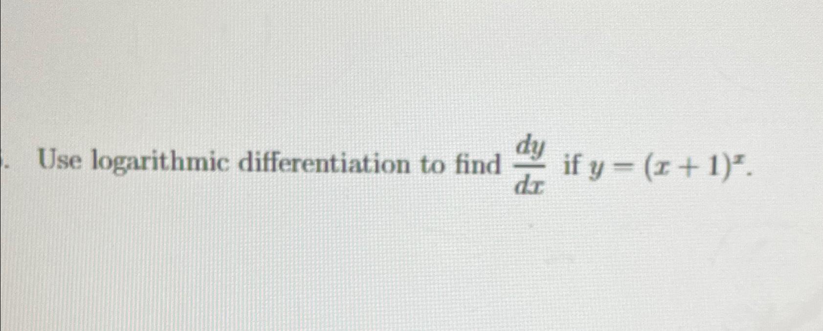 Solved Use logarithmic differentiation to find dydx ﻿if | Chegg.com